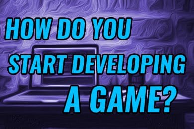 How Do You Start Developing A Game? - IndieGameCloud